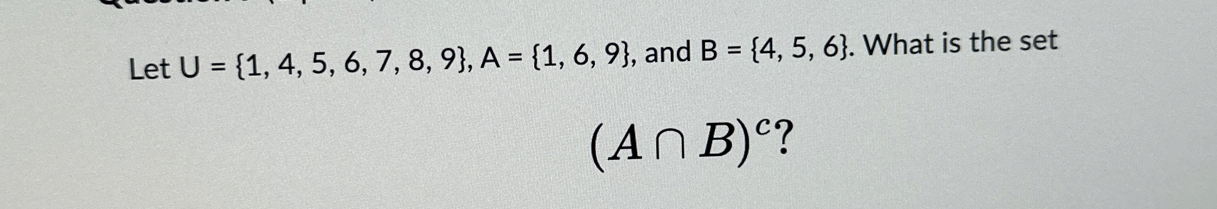 Solved Let U={1,4,5,6,7,8,9},A={1,6,9}, ﻿and B={4,5,6}. | Chegg.com