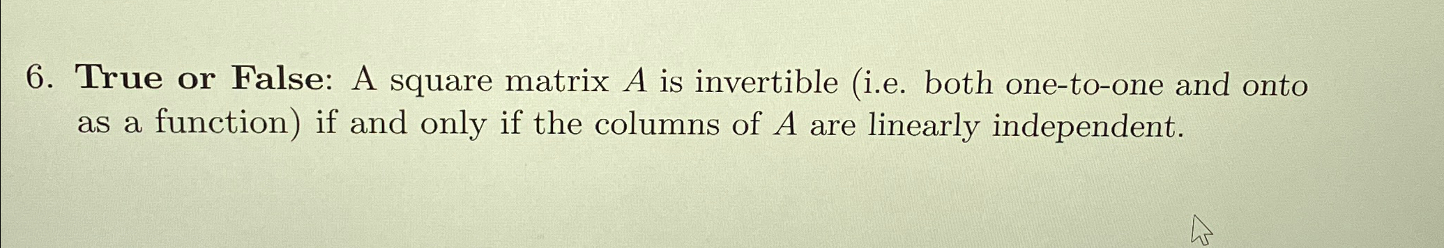 Solved True or False: A square matrix A ﻿is invertible (i.e. | Chegg.com