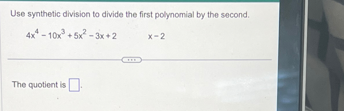 Solved Use synthetic division to divide the first polynomial | Chegg.com