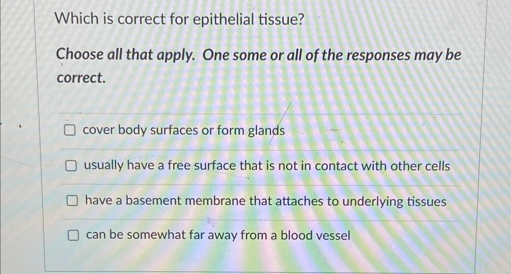 Solved Which is correct for epithelial tissue?Choose all | Chegg.com