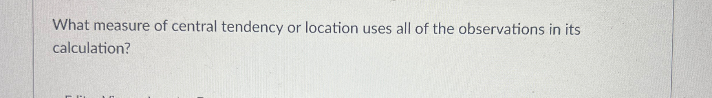 Solved What measure of central tendency or location uses all | Chegg.com