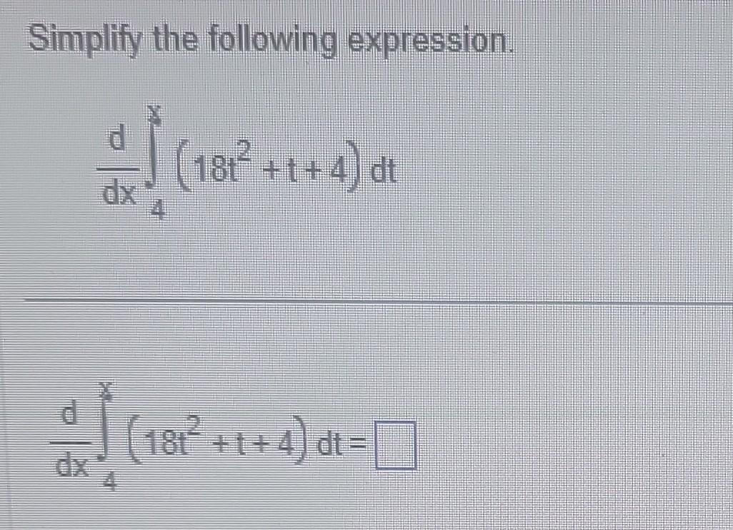 Solved Simplify the following expression. dxd∫4x(18t2+t+4)dt | Chegg.com
