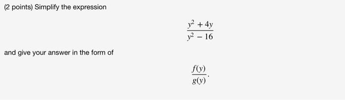 Solved (2 points) Simplify the expression y2−16y2+4y and | Chegg.com