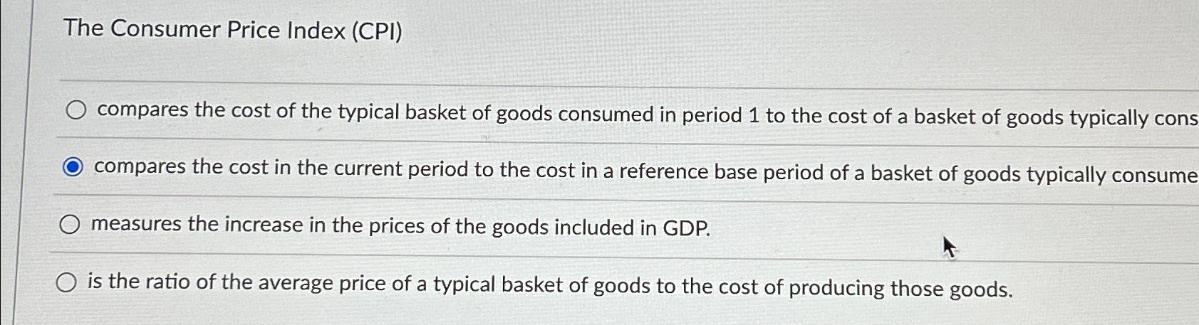 Solved The Consumer Price Index (CPI)compares the cost of | Chegg.com