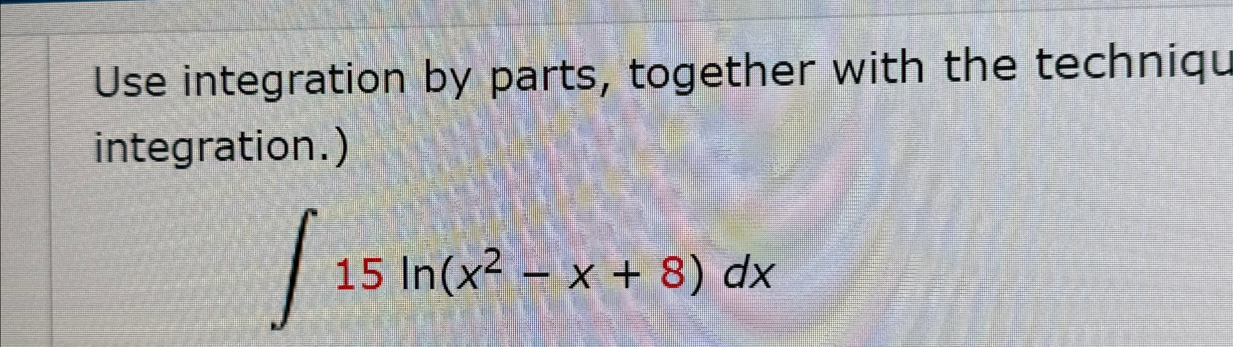 Solved Use integration by parts, together with the techniqu | Chegg.com