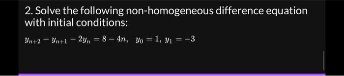Solved 2. Solve the following non-homogeneous difference | Chegg.com