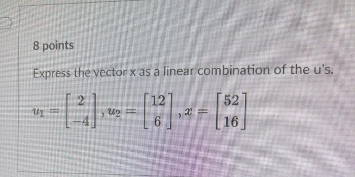 Solved 8 points Express the vector x as a linear combination | Chegg.com