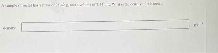 Solved A sample of metal has a mass of 21.42 g, and a volume | Chegg.com