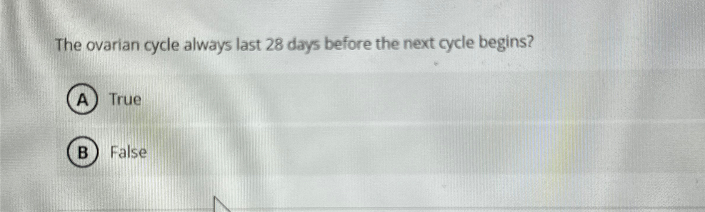 Solved The ovarian cycle always last 28 ﻿days before the | Chegg.com