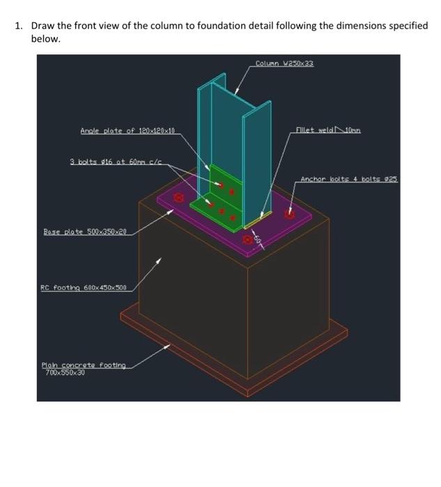 Solved 1. Draw the front view of the column to foundation | Chegg.com