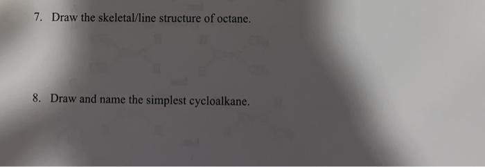 Solved 7. Draw the skeletal/line structure of octane. 8. | Chegg.com