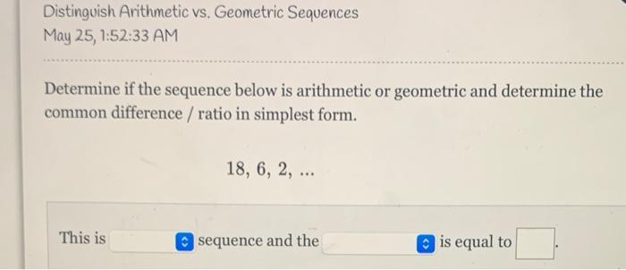 Solved Distinguish Arithmetic vs. Geometric Sequences May | Chegg.com
