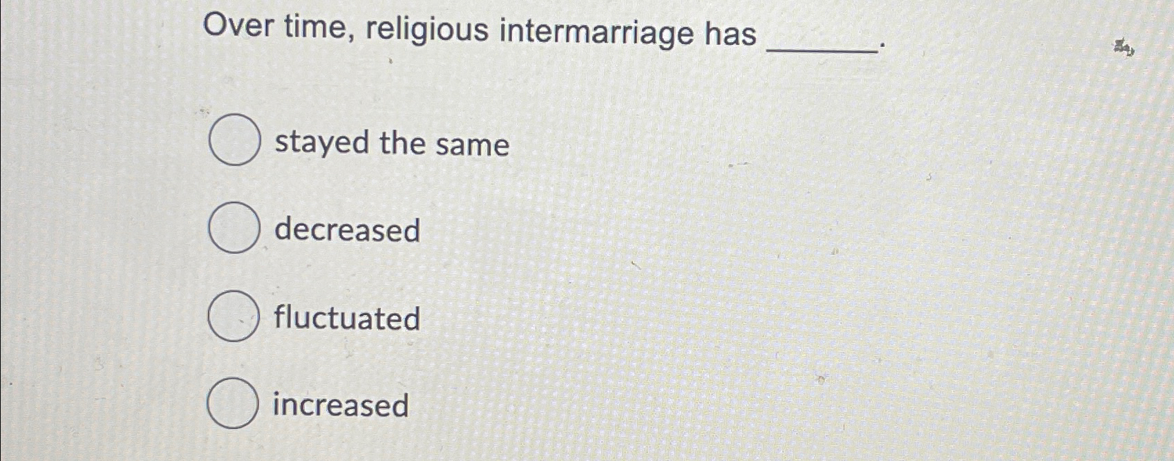 Solved Over time, religious intermarriage hasstayed the | Chegg.com