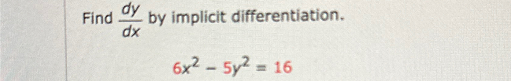 Solved Find dydx ﻿by implicit differentiation.6x2-5y2=16 | Chegg.com