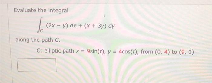 Solved Evaluate the integral ∫C(2x−y)dx+(x+3y)dy along the | Chegg.com