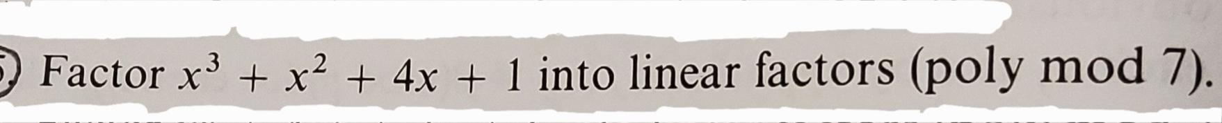 Solved Factor x3+x2+4x+1 into linear factors (poly mod7). | Chegg.com