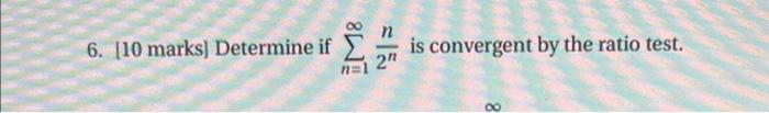 Solved 6. [10 marks] Determine if ∑n=1∞2nn is convergent by | Chegg.com