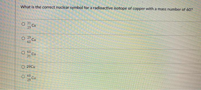 Solved What is the correct nuclear symbol for a radioactive | Chegg.com