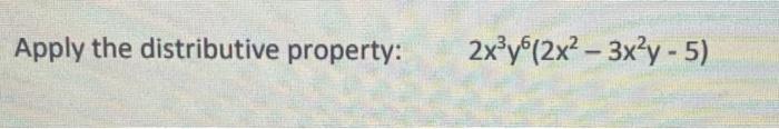 Solved Apply the distributive property: 2x®y6 (2x2 – 3x?y - | Chegg.com