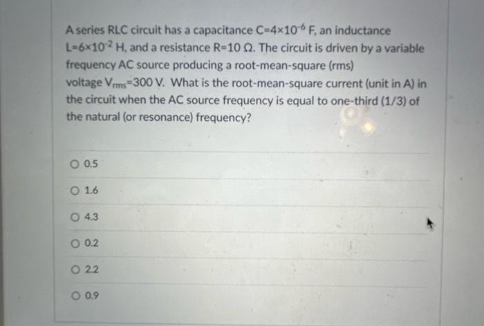 Solved A series RLC circuit has a capacitance C=4×10−6 F, an | Chegg.com