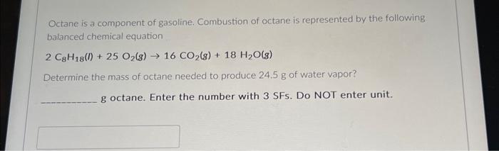 Solved Octane is a component of gasoline. Combustion of | Chegg.com