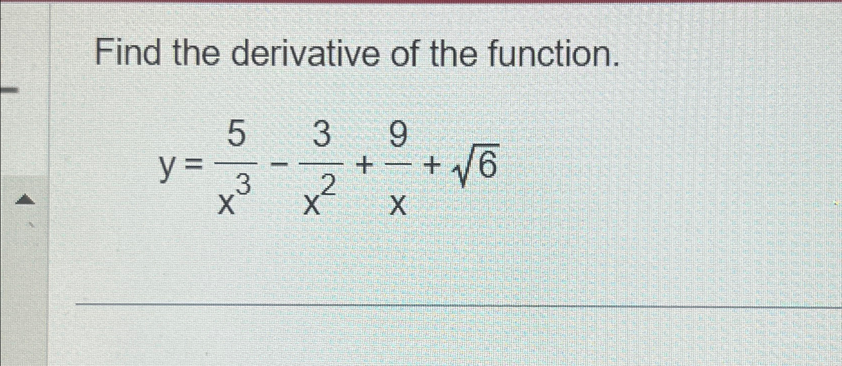 Solved Find the derivative of the function.y=5x3-3x2+9x+62 | Chegg.com