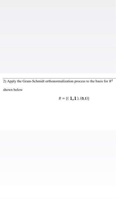 Solved 2) Apply the Gram-Schmidt orthonormalization process | Chegg.com