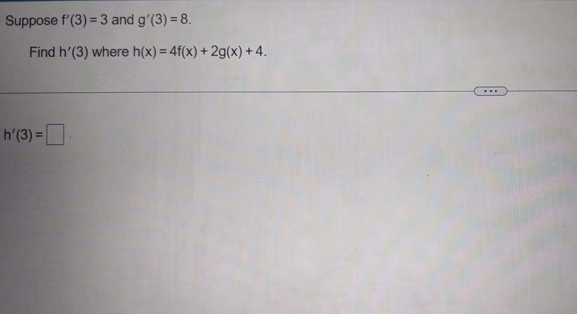 Solved Suppose f'(3) = 3 and g'(3) = 8. Find h'(3) where | Chegg.com