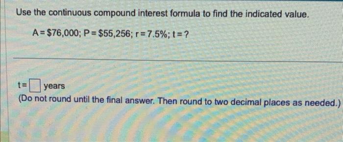 Solved Use the continuous compound interest formula to find | Chegg.com