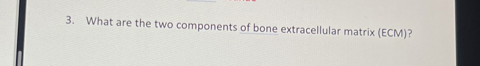 Solved What are the two components of bone extracellular | Chegg.com