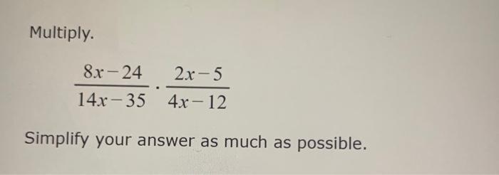 Solved Multiply. 14x−358x−24⋅4x−122x−5 Simplify your answer | Chegg.com