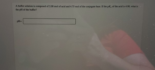 Solved A buffer solution is composed of 2.00 mol of acid and | Chegg.com