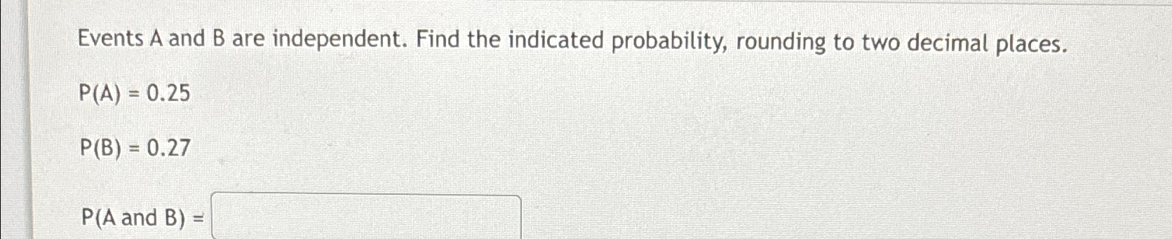 Solved Events A and B are independent. Find the indicated | Chegg.com