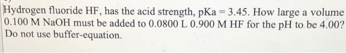 Solved Hydrogen fluoride HF, has the acid strength, pKa = | Chegg.com