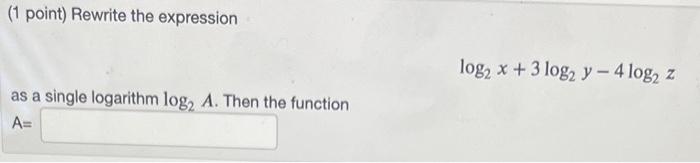 Solved (1 point) Rewrite the expression log2x+3log2y−4log2z | Chegg.com