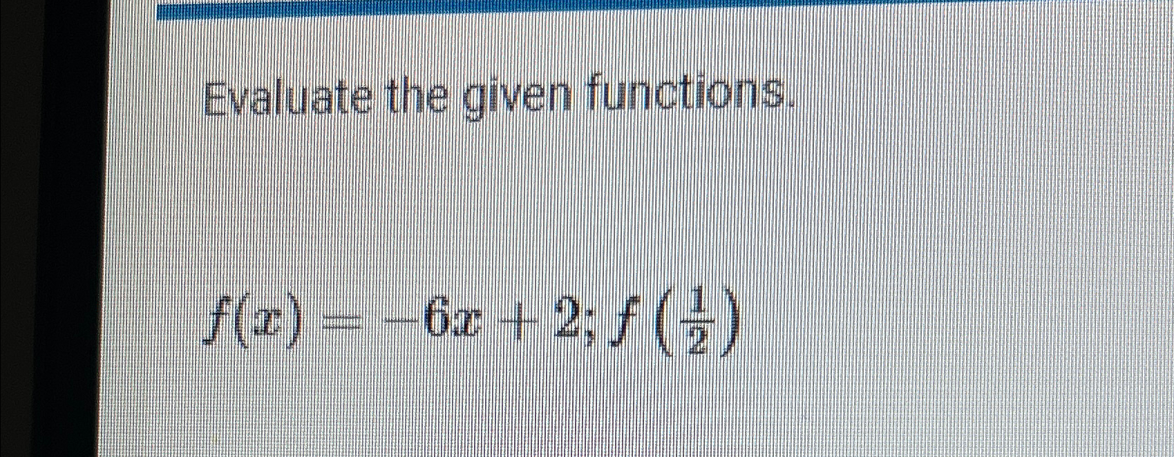 Solved Evaluate the given functions.f(x)=-6x+2;f(12) | Chegg.com