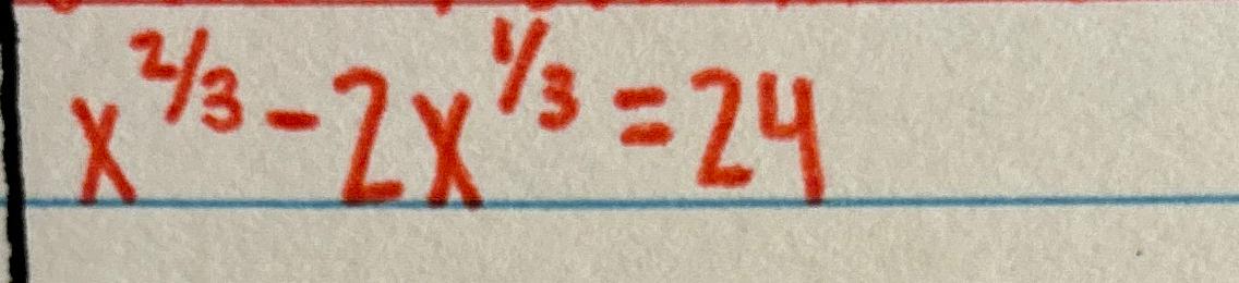 Solved x23-2x13=24 | Chegg.com