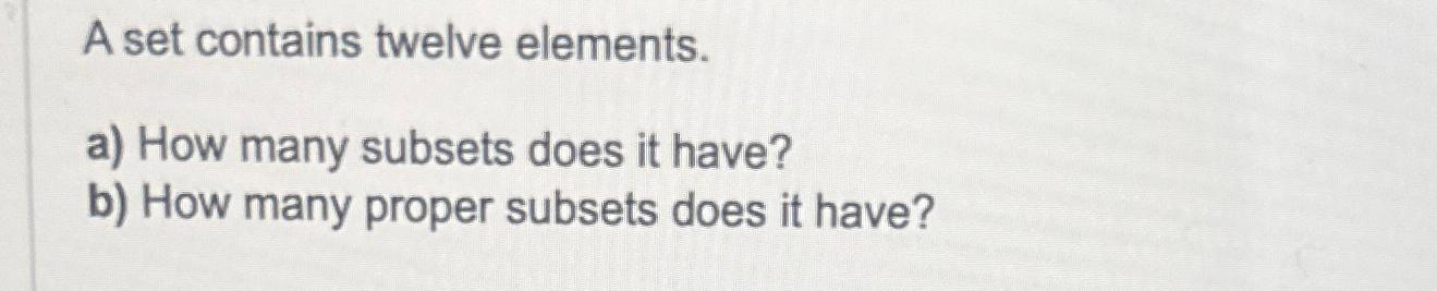 Solved A set contains twelve elements.a) ﻿How many subsets | Chegg.com