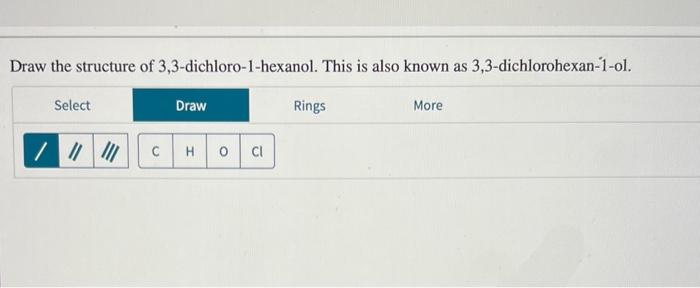 Solved Draw the structure of 3,3-dichloro-1-hexanol. This is | Chegg.com