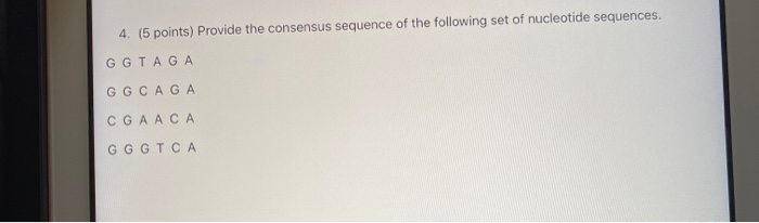 Solved 4. (5 points) Provide the consensus sequence of the | Chegg.com