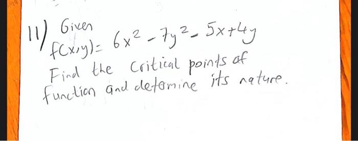 Solved 1) Given f(x,y)=6x2−7y2−5x+4y Find the critical | Chegg.com