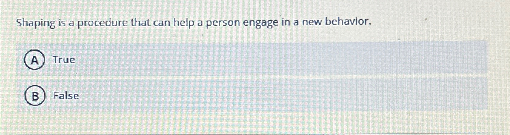 Solved Shaping is a procedure that can help a person engage | Chegg.com