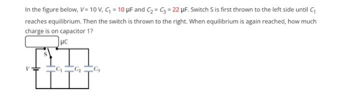 Solved the figure below, V = 10 V, C1 = 10 μF and C2 = C3 = | Chegg.com