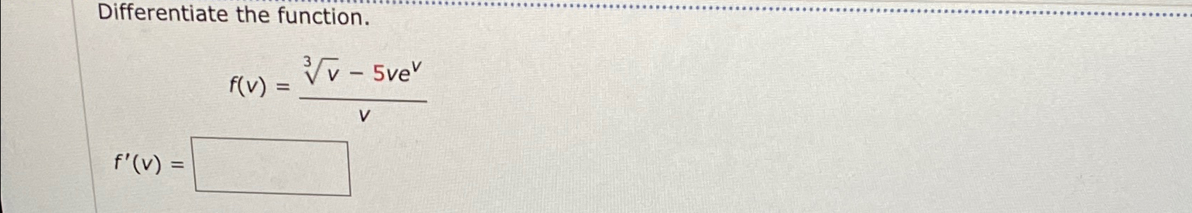 Solved Differentiate the function.f(v)=v3-5vevv | Chegg.com