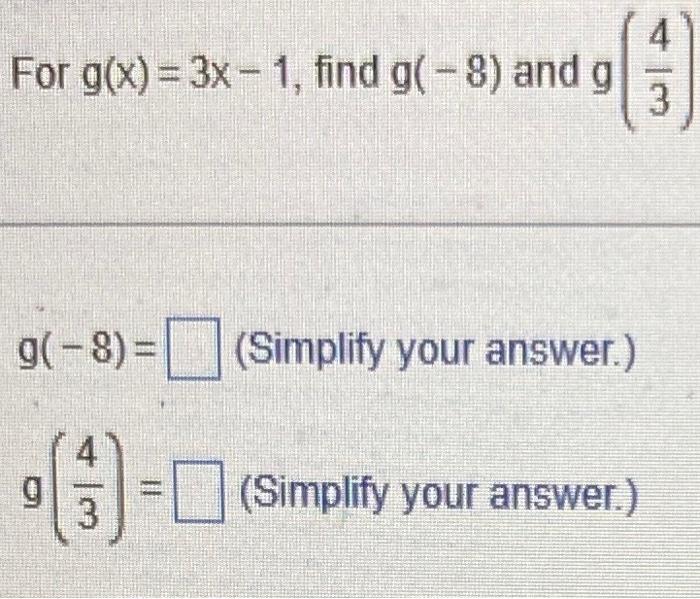 Solved For g(x)=3x−1, find g(−8) and g(34) g(−8)= (Simplify | Chegg.com