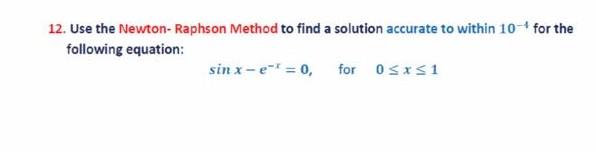 Solved 12. Use the Newton- Raphson Method to find a solution | Chegg.com