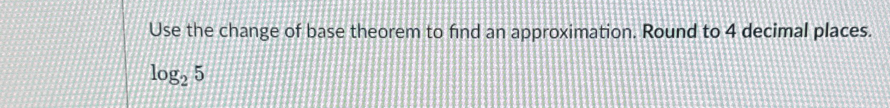 Solved Use the change of base theorem to find an | Chegg.com