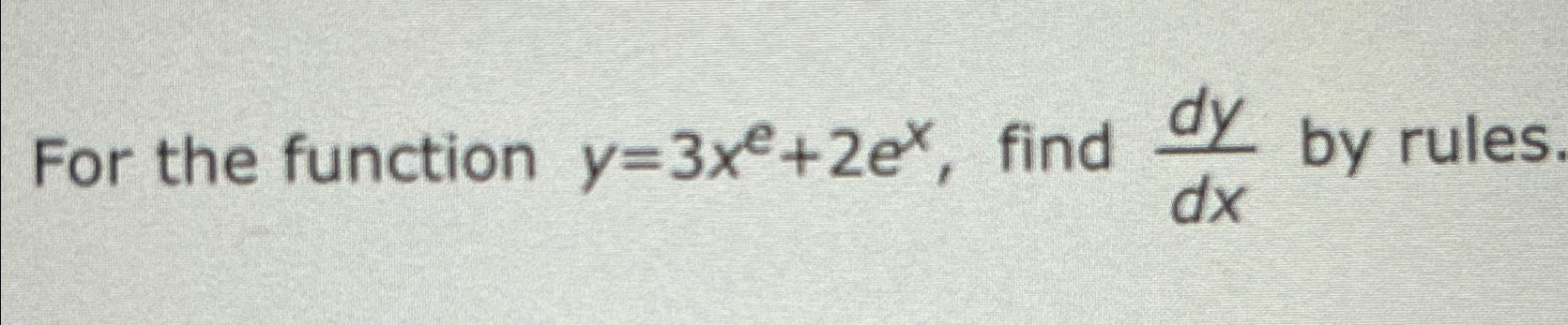 Solved For the function y=3xe+2ex, ﻿find dydx ﻿by rules. | Chegg.com