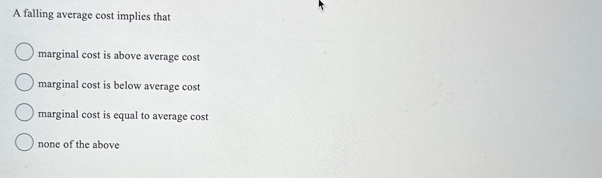 Solved A falling average cost implies thatmarginal cost is | Chegg.com