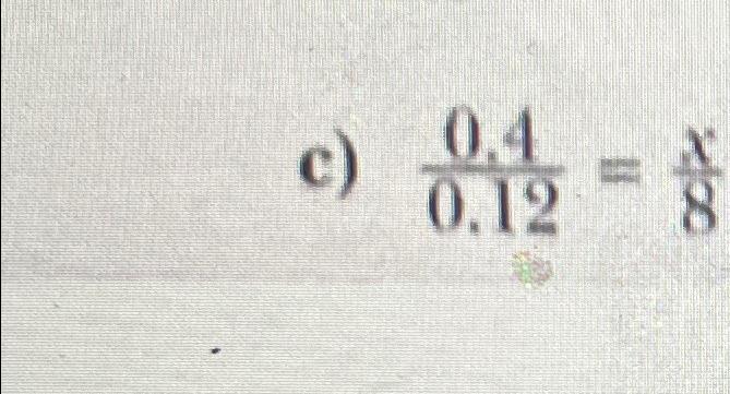 Solved c) 0.40.12=x8 | Chegg.com
